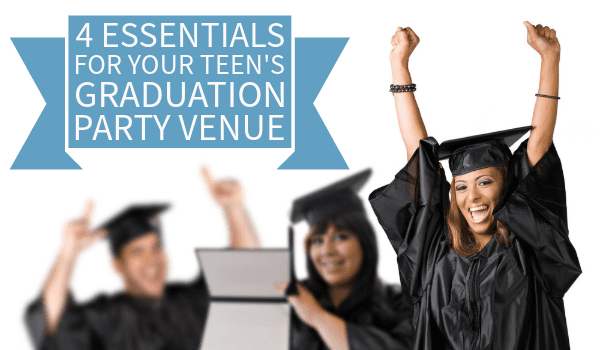 4 Essentials for Your Teen's Graduation Party Venue